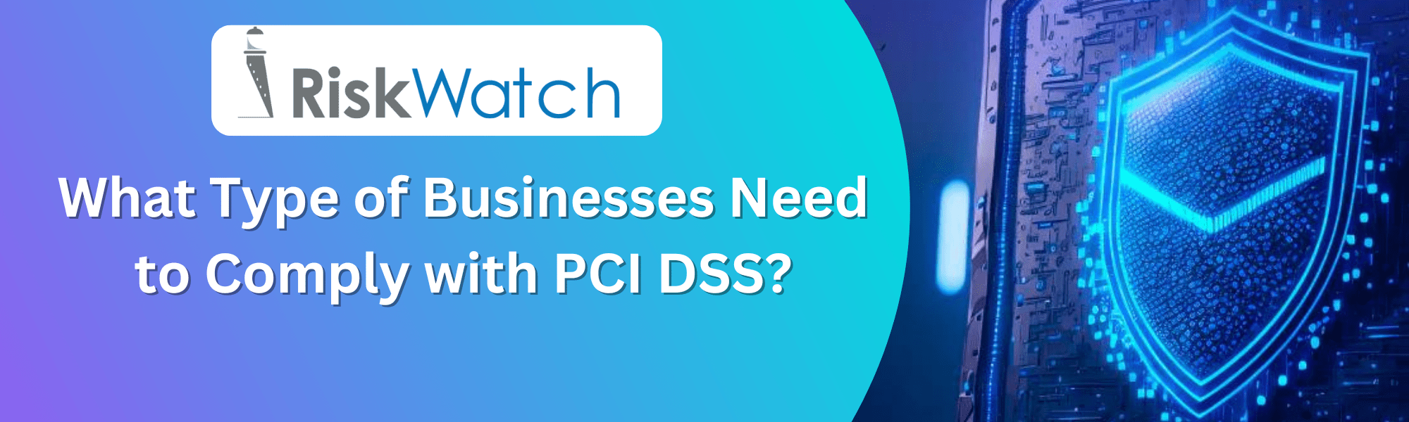 What Type of Businesses Need to Comply with PCI DSS? - RiskWatch